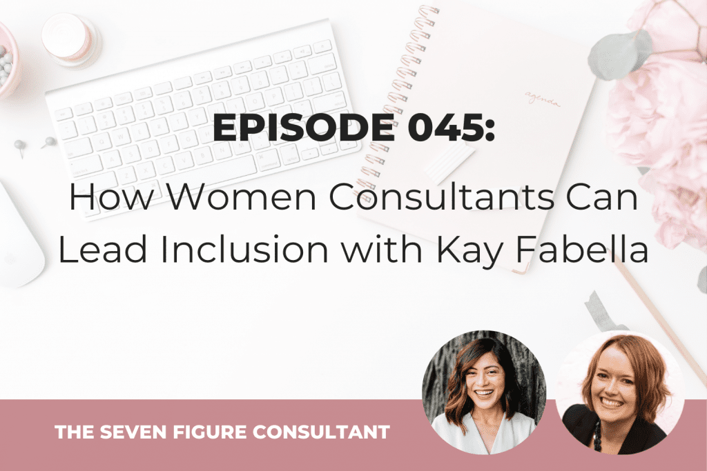Episode 045: How Women Consultants Can Lead Inclusion with Kay Fabella ...